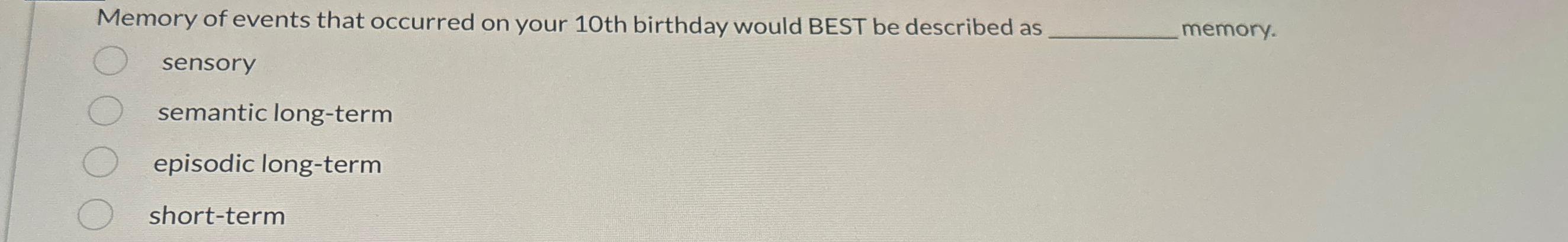 Solved Memory of events that occurred on your 10th birthday | Chegg.com