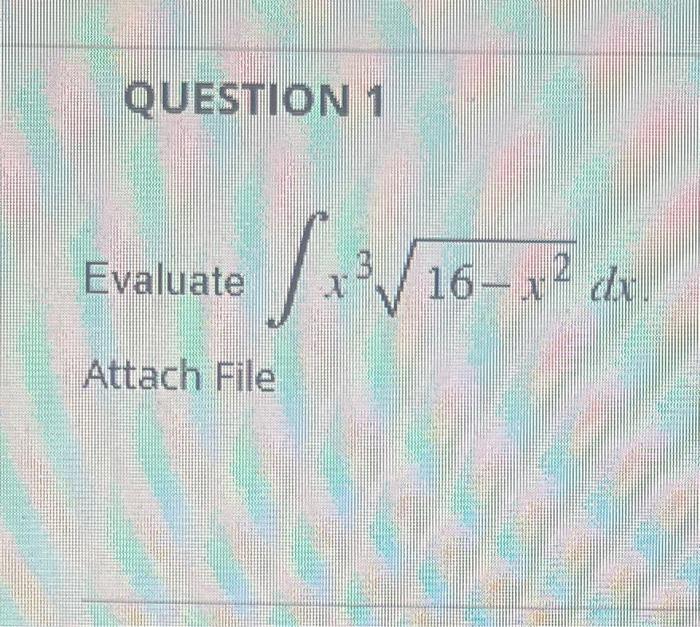 Solved QUESTION 1 Evaluate ∫x3 Attach File | Chegg.com