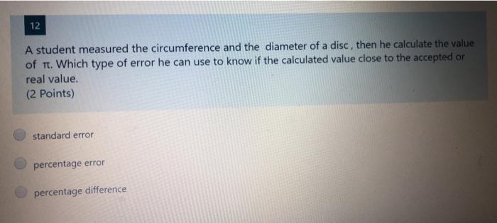 Solved 12 A student measured the circumference and the | Chegg.com