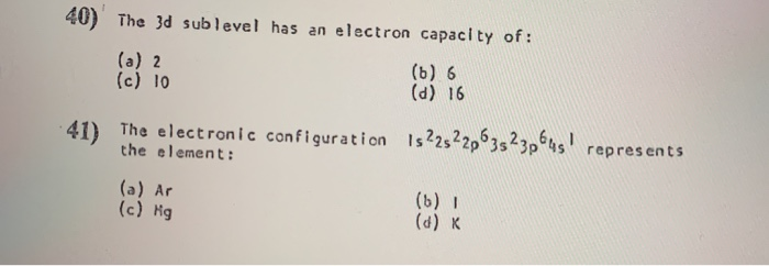 Solved 40) The 3d sublevel has an electron capacity of : (a) | Chegg.com