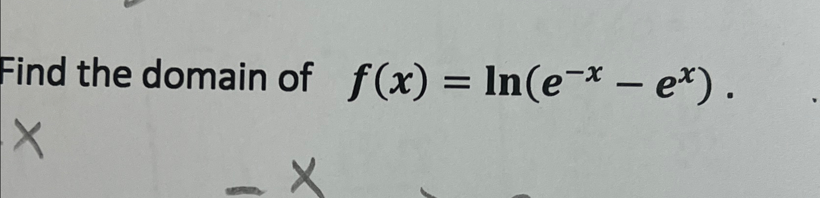 Solved Find the domain of f(x)=ln(e-x-ex) | Chegg.com