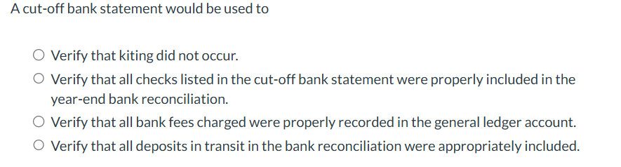 Solved A cut-off bank statement would be used toVerify that | Chegg.com