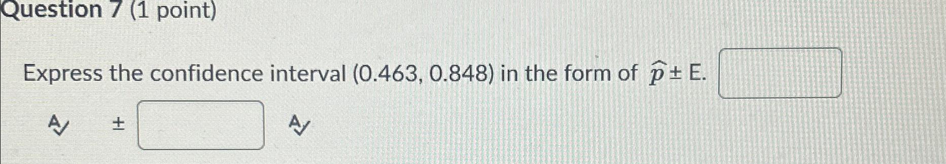 Solved Question 7 (1 ﻿point)Express the confidence interval | Chegg.com