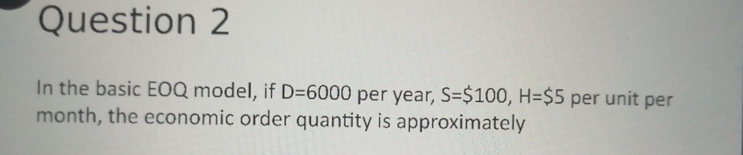 Solved Question 2 . In the basic EOQ model, if D=6000 per | Chegg.com