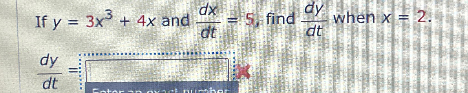 Solved If y=3x3+4x ﻿and dxdt=5, ﻿find dydt ﻿when x=2 dydt= | Chegg.com