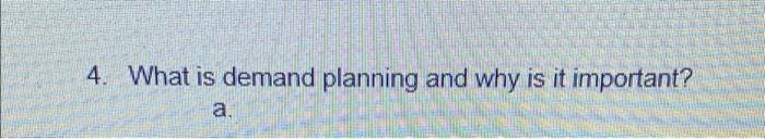 Solved 4. What is demand planning and why is it important? | Chegg.com