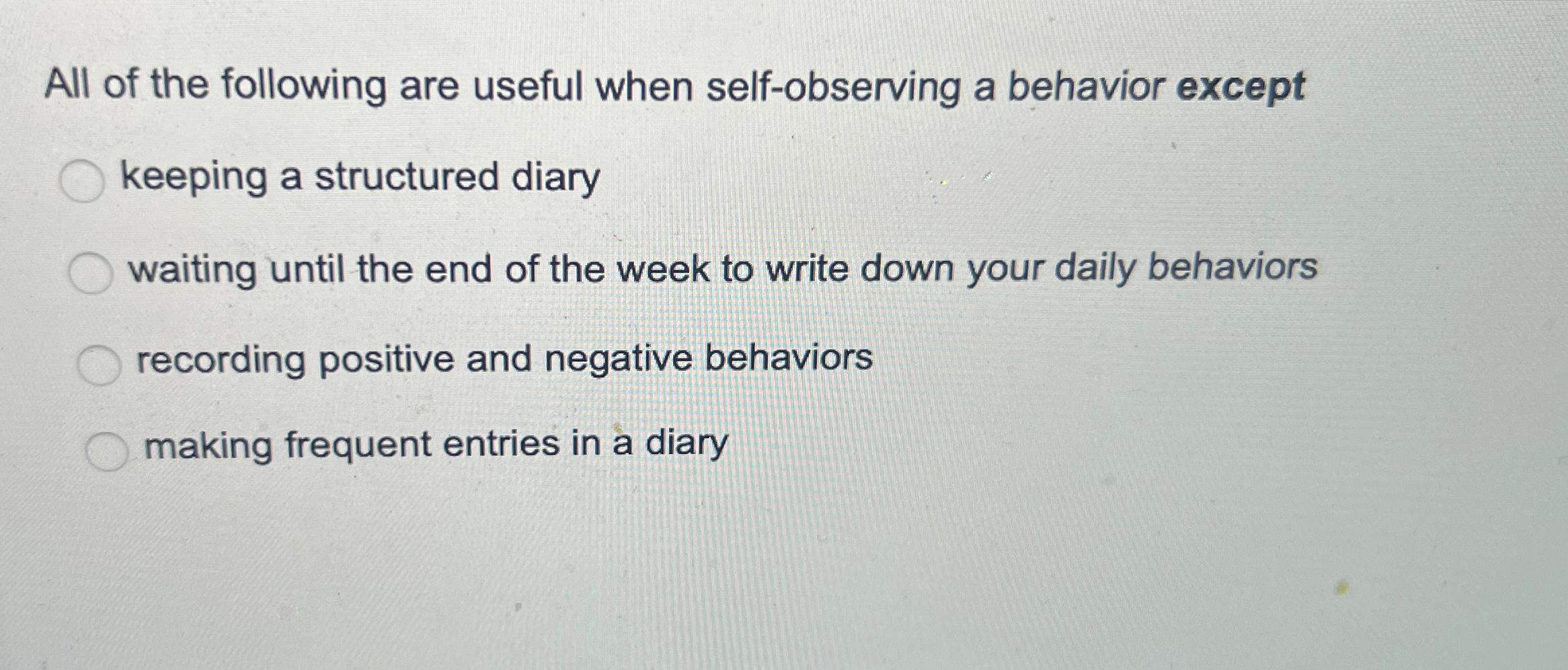 Solved All of the following are useful when self-observing a | Chegg.com