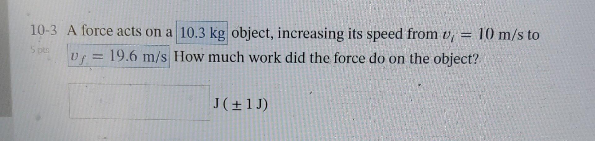 Solved 10-3 A force acts on a object, increasing its speed | Chegg.com