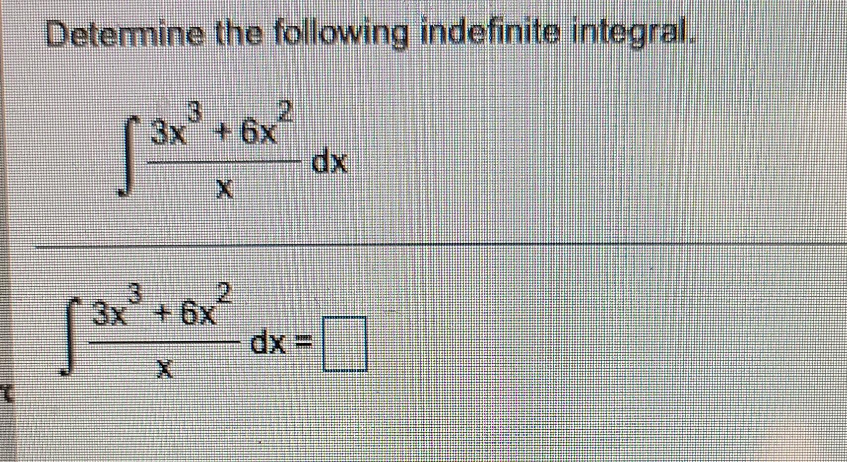 Solved Determine the following indefinite integral 3x + 6x | Chegg.com
