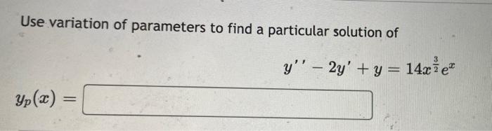 Solved Use variation of parameters to find a particular | Chegg.com