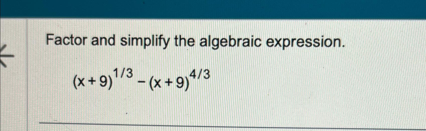 Solved Factor and simplify the algebraic | Chegg.com