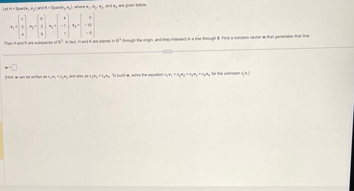 Solved Let H=Span(v1,v2) and K=Span(v3,v4), where v1,v2,v2, | Chegg.com