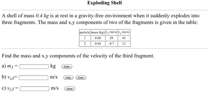 Solved Exploding Shell A Shell Of Mass 0 4 Kg Is At Rest In