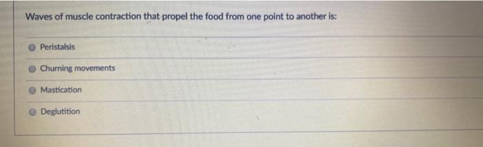 Solved Waves of muscle contraction that propel the food from | Chegg.com