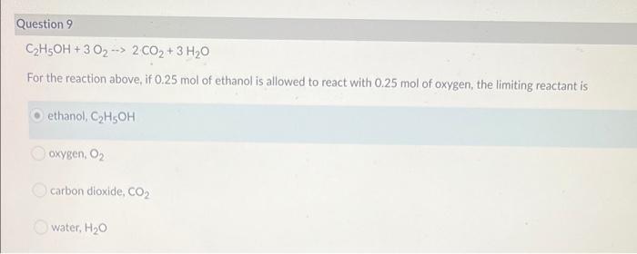 Solved Question 9 C2H5OH + 3 02 --> 2 CO2 + 3 H20 For the | Chegg.com