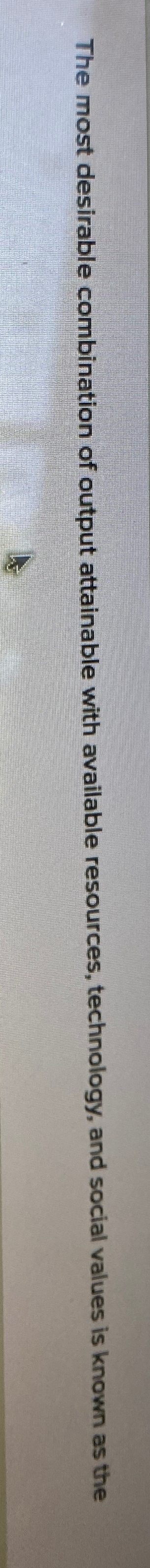 Solved The most desirable combination of output attainable | Chegg.com