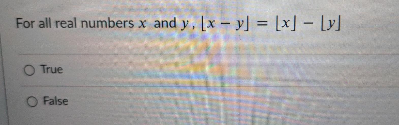 Solved For all real numbers x and y, [x - y) = [x] - [y] O | Chegg.com