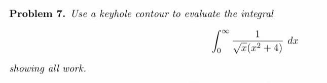 Solved Problem 7. Use a keyhole contour to evaluate the | Chegg.com