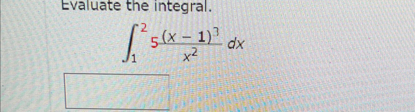 Solved Evaluate the integral.∫12(x-1)3x2dx | Chegg.com