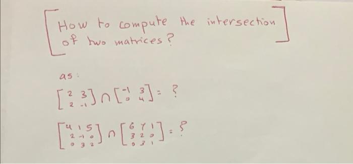 Solved How to compute the intersection of two matrices? as: | Chegg.com