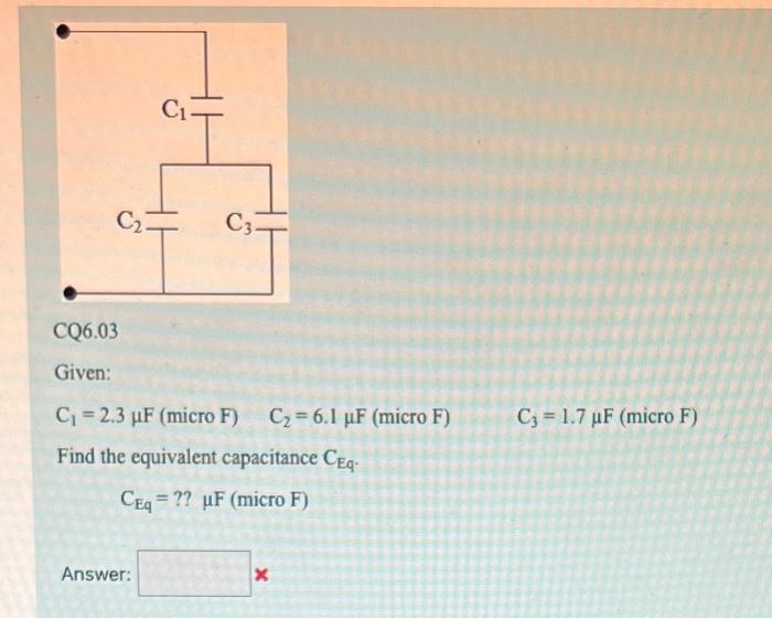 Solved CQ6.03 Given: C1=2.3μF (micro F)C2=6.1μF (micro F ) | Chegg.com