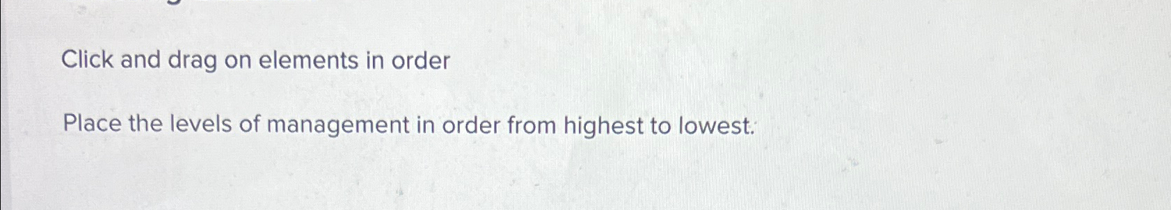 Solved Click and drag on elements in orderPlace the levels | Chegg.com
