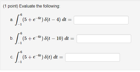 Solved Evaluate the following:∫6−1(5+e−6t)\delta (t−4) ﻿dt= | Chegg.com