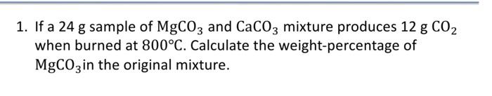 Solved 1. If a 24 g sample of MgCO3 and CaCO3 mixture | Chegg.com