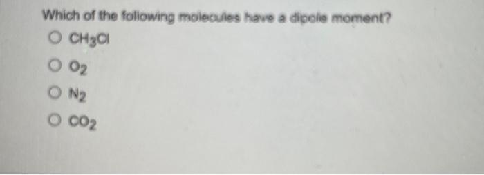 Solved Which of the following molecules have a dipoie | Chegg.com
