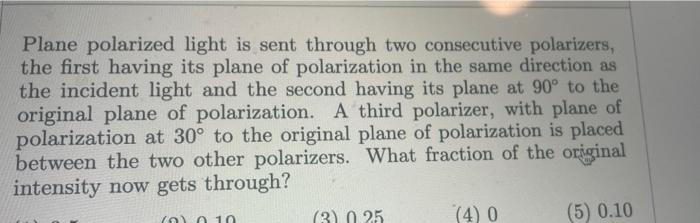Plane polarized light is sent through two consecutive | Chegg.com