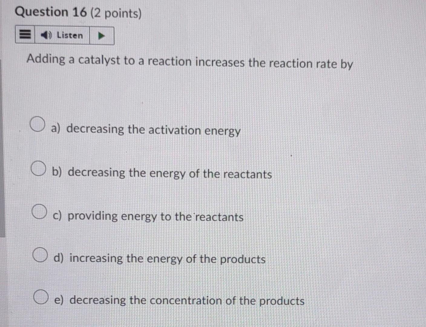 Solved Adding a catalyst to a reaction increases the | Chegg.com