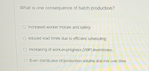 Solved What is one consequence of batch production?Increased | Chegg.com