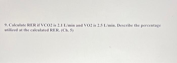 Solved 9. Calculate RER if VCO2 is 2.1 L/min and VO2 is 2.5 | Chegg.com