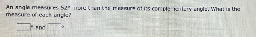 Solved An angle measures 52∘ more than the measure of its | Chegg.com