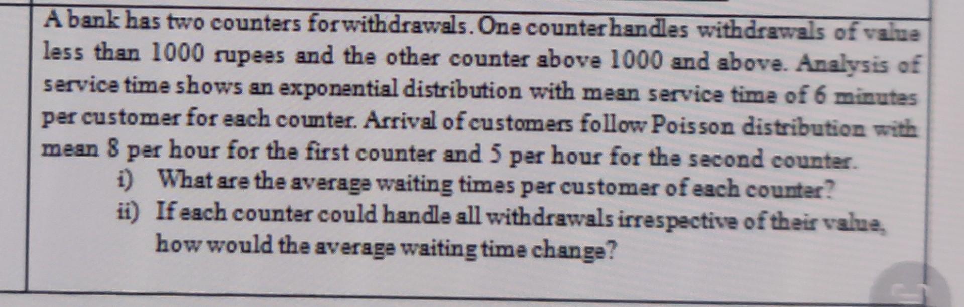 Solved A bank has two counters for withdrawals. One counter | Chegg.com