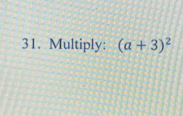 Solved 31. Multiply: (a+3)2 | Chegg.com
