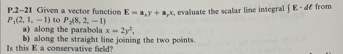 Solved P.2-21 Given a vector function E=axy+ayx, evaluate | Chegg.com