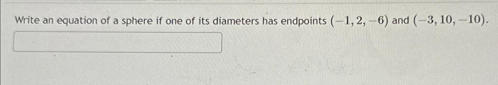 Solved Write an equation of a sphere if one of its diameters | Chegg.com
