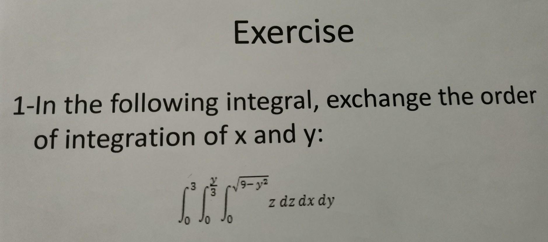 Solved Exercise 1-In the following integral, exchange the | Chegg.com