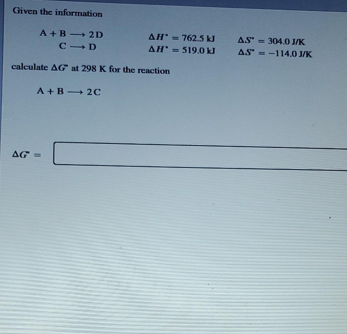 Solved Given the information A +B - 2D C-D ΔΗ" = 762.5 kJ AH | Chegg.com