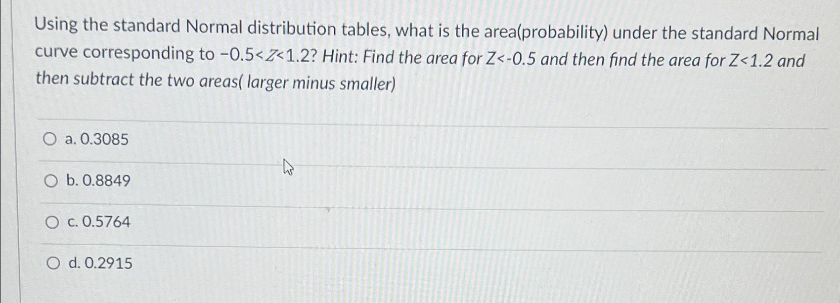 Solved Using the standard Normal distribution tables, what | Chegg.com
