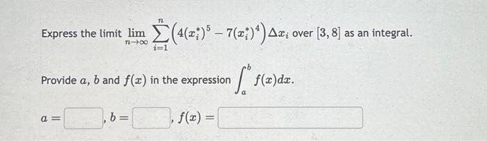 Solved Express the limit limn→∞∑i=1n(4(xi∗)5−7(xi∗)4)Δxi | Chegg.com
