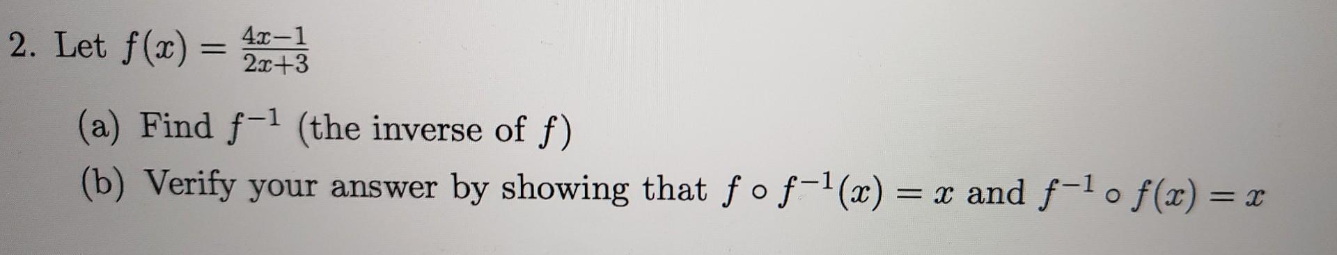 Solved Let f(x)=2x+34x−1 (a) Find f−1( the inverse of f) (b) | Chegg.com