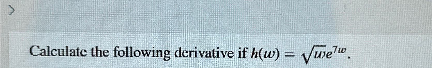 Solved Calculate the following derivative if h(w)=w2e7w | Chegg.com