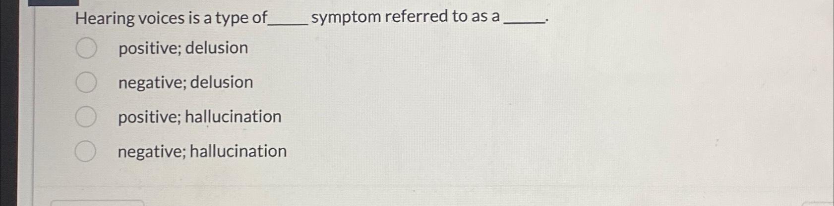 Solved Hearing voices is a type of symptom referred to as a | Chegg.com