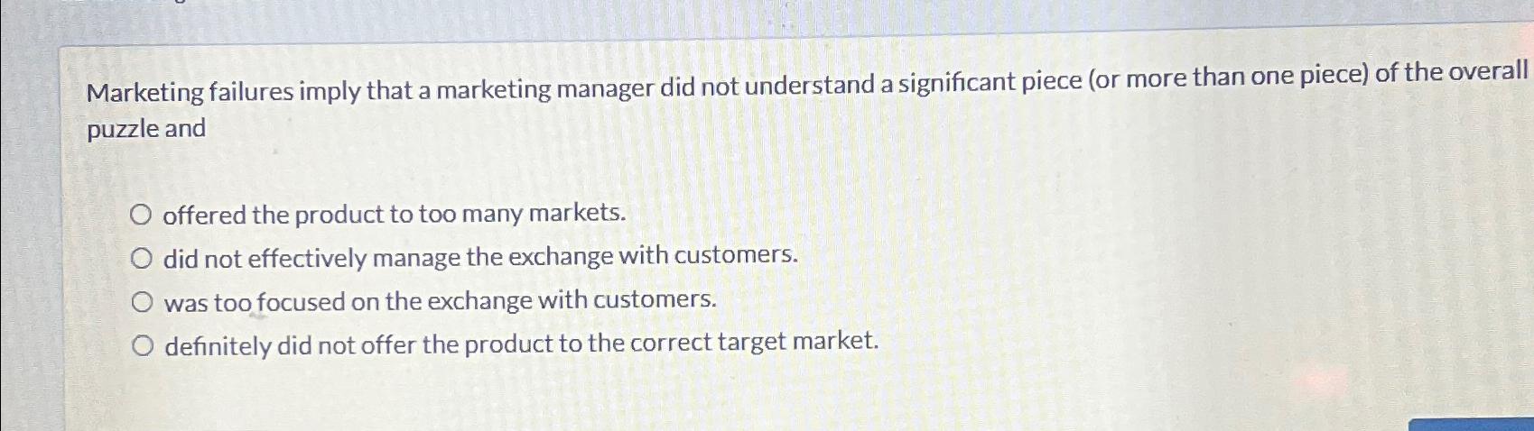 Solved Marketing failures imply that a marketing manager did | Chegg.com