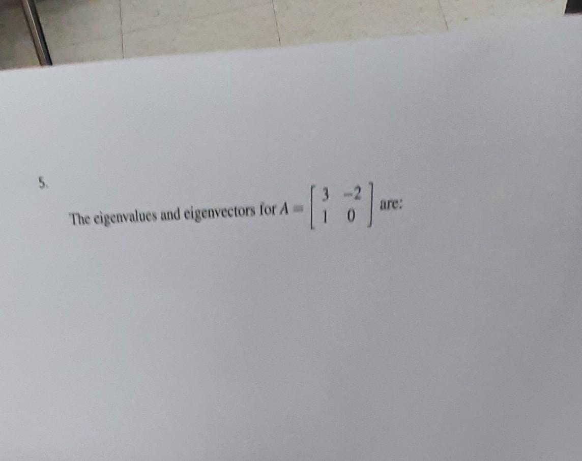 Solved The eigenvalues and eigenvectors for A=[31−20] are: | Chegg.com