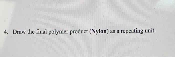 Solved 4. Draw the final polymer product (Nylon) as a | Chegg.com