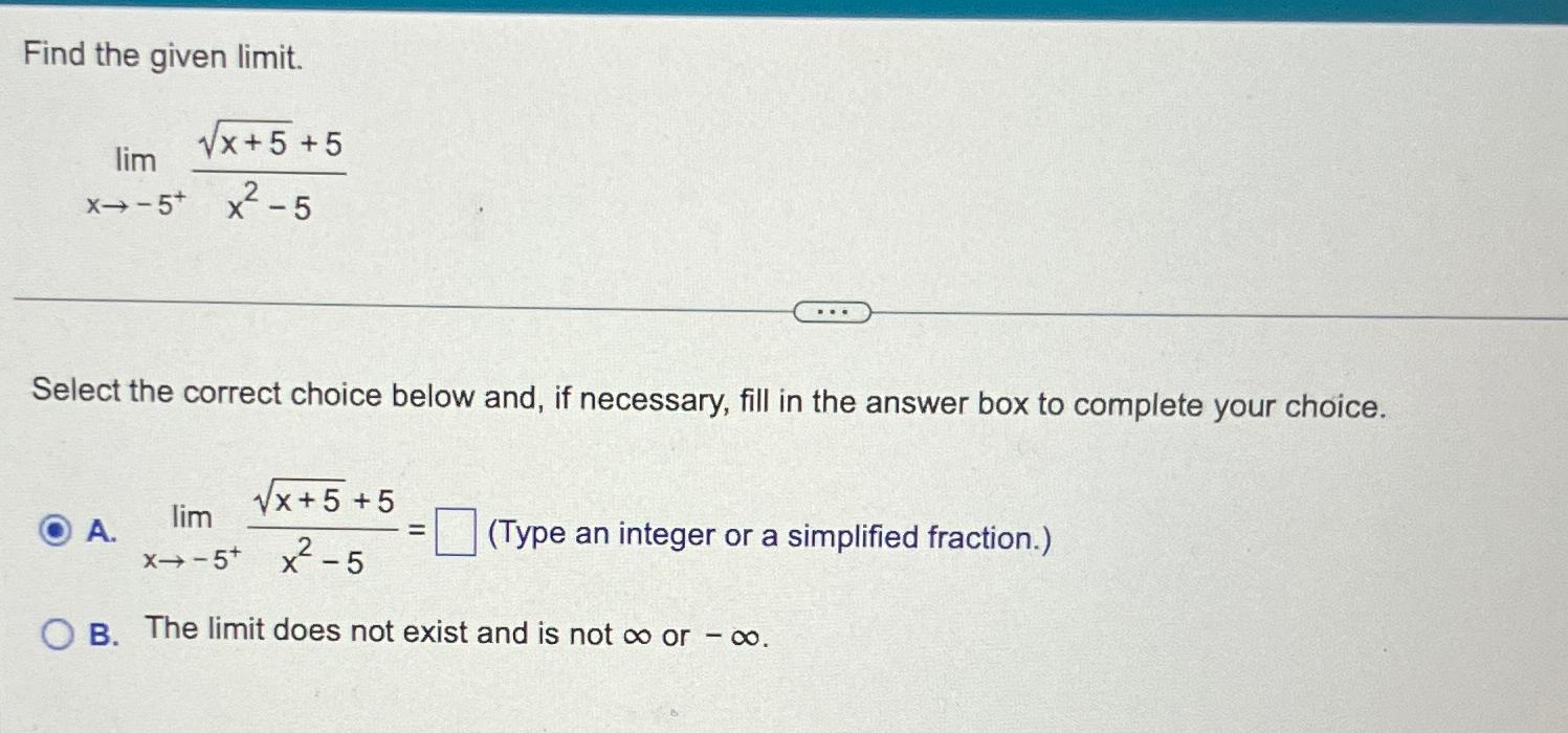 Solved Find the given limit.limx→-5+x+52+5x2-5Select the | Chegg.com