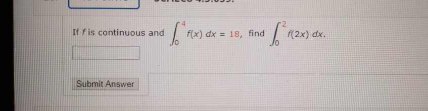 Solved If f is continuous and f(x) dx = 18, find f(2x) dx. | Chegg.com